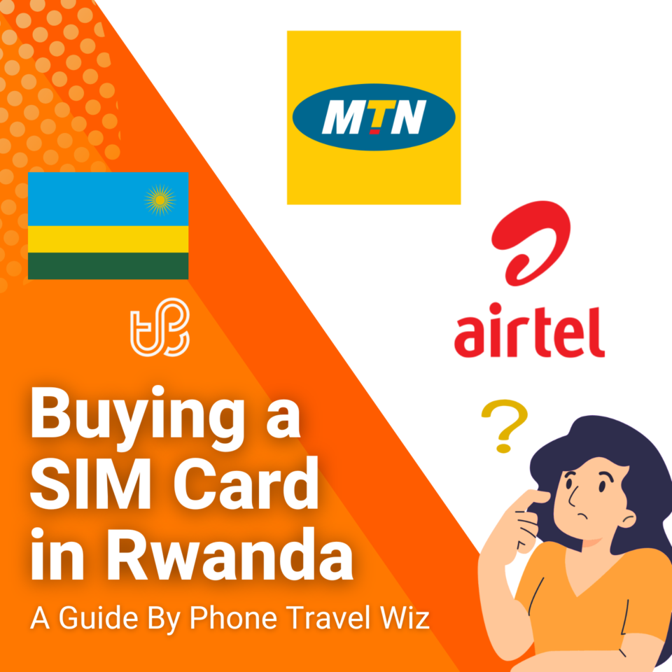 SIM Cards in Rwanda: The Best Prepaid Plans | 2024 Guide – Phone Travel Wiz